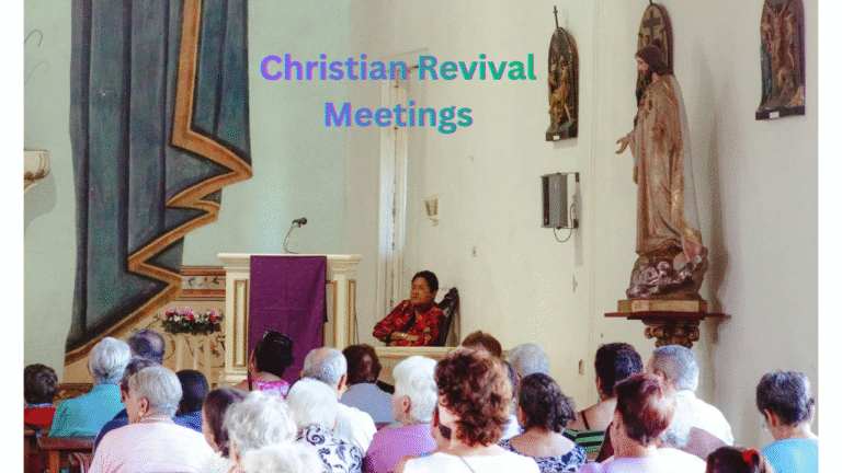 Christian Revival Meetings: Purpose, Power & How They Transform Lives