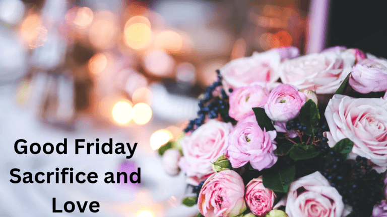 15 Deep and Powerful Good Friday Sacrifice and Love Quotes