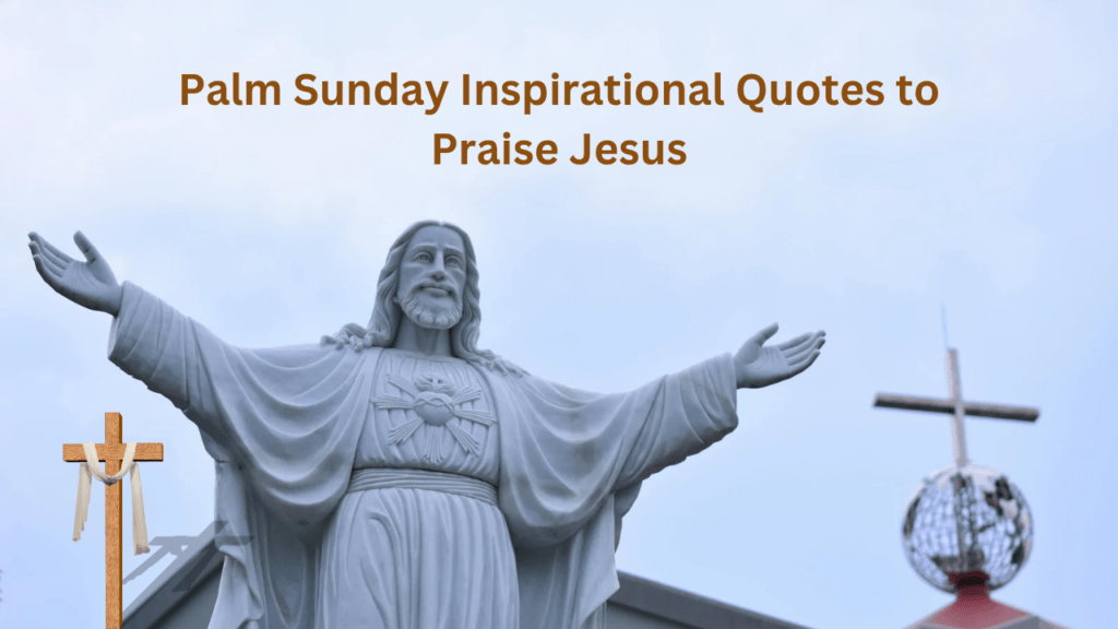 21 Powerful Palm Sunday Inspirational Quotes to Praise Jesus and ...