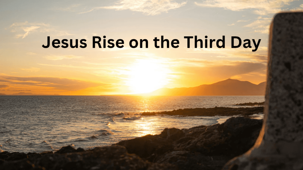 Why Did Jesus Rise on the Third Day? Biblical Meaning, Prophecy, and ...